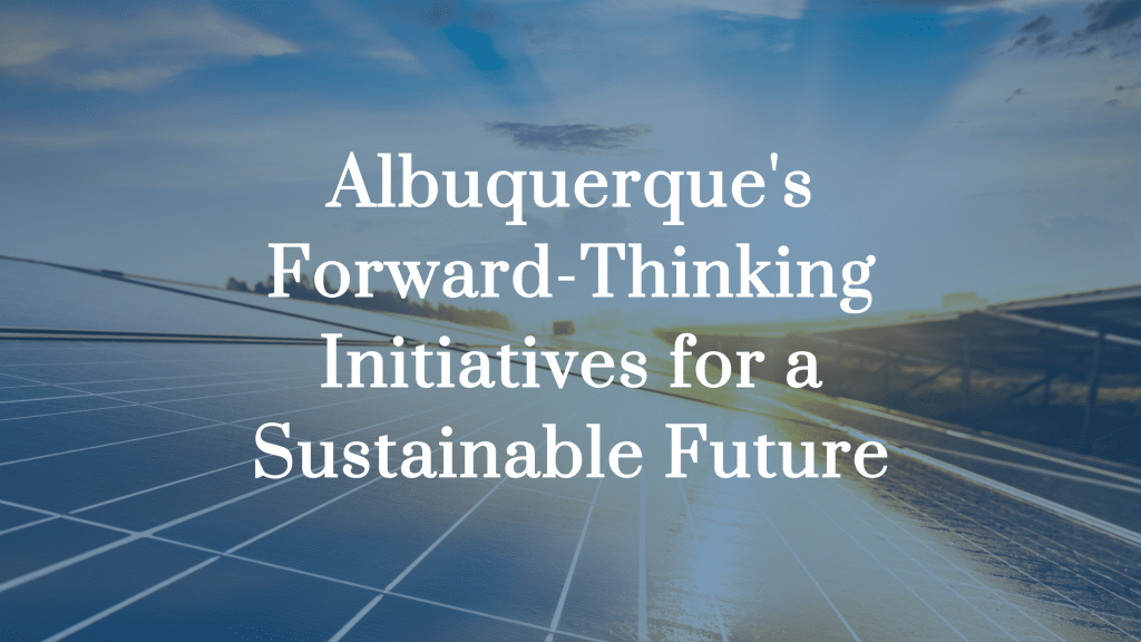 Albuquerque's Forward-Thinking Initiatives for a Sustainable Future